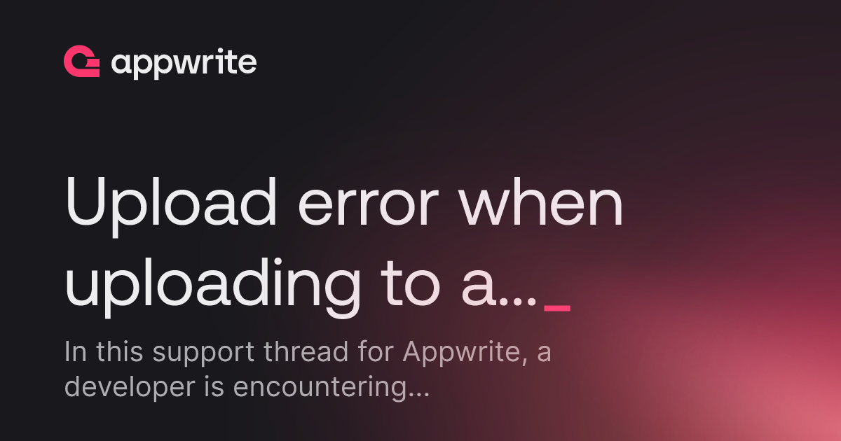 Upload Error When Uploading To Appwrite Using Backblaze Threads Appwrite